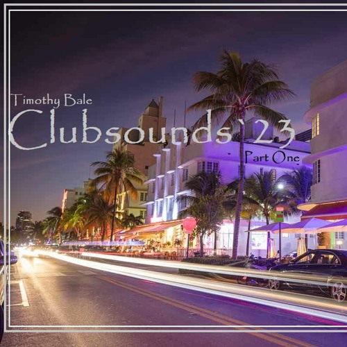 Stream Timothy Bale - Sounds Like 23 (Clubsounds Part One) by Timothy ...