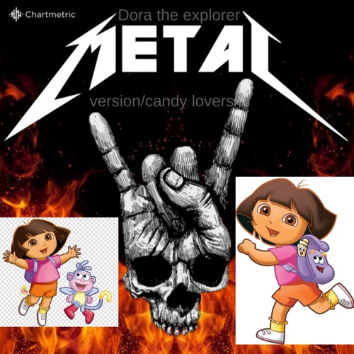 Stream dora the explorer metal version! by Scratch And The Candy Lovers ...