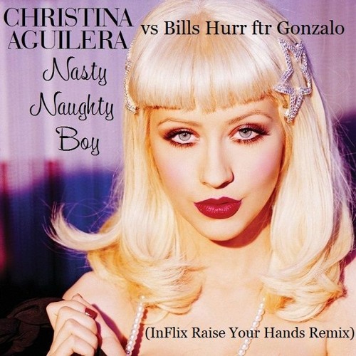 Stream Christina Aguilera vs Bills Hurr ftr Gonzalo - Nasty Naughty Boy ...