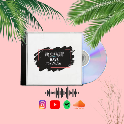 Stream EOY 2023 MASHUP_DEVANSH X HAVS_ FULL MIX. by DEVANSH MUSIC !! | Listen online for free on ...