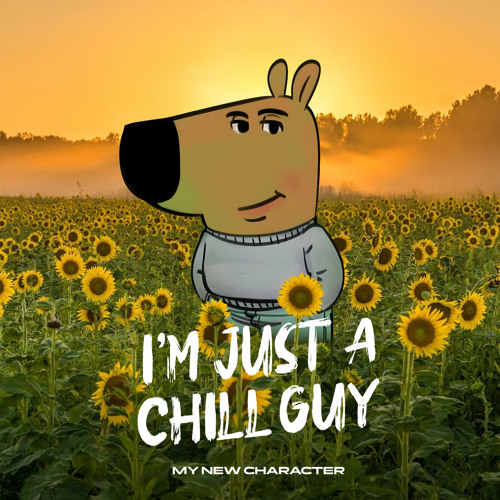 Stream i'm just a chill guy by my new character | Listen online for free on SoundCloud