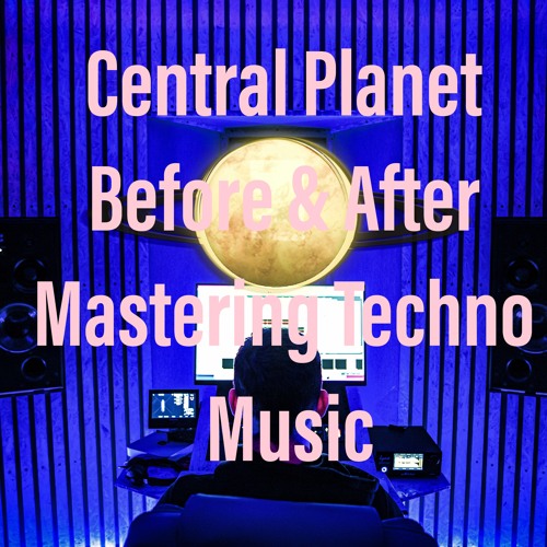 Stream 《BV》- Central Planet ~ Before & After Mastering (Techno Music ... Stream 《BV》- Central Planet ~ Before & After Mastering (Techno Music ...