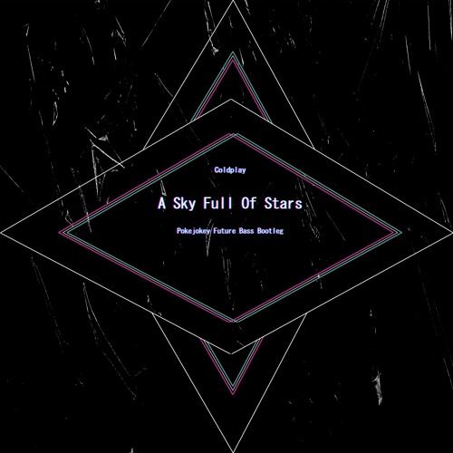 Stream Coldplay - A Sky Full Of Stars (Pokejokey Future Bass Bootleg ...