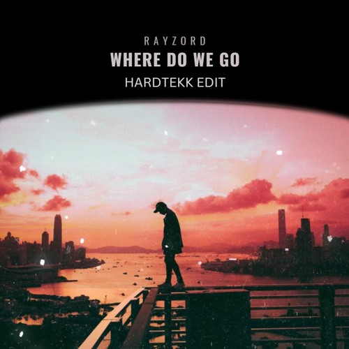 Stream Where Do We Go [Hardtekk Edit] by RayZord | Listen online for ...