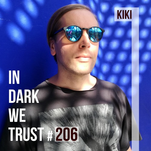Stream KIKI - IN DARK WE TRUST #206 by Berny | Listen online for free on SoundCloud