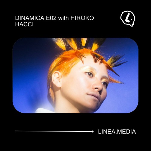 Stream 18.10.2023 - DINAMICA E02 WITH HIROKO HACCI by LINEA.FM | Listen online for free on ...