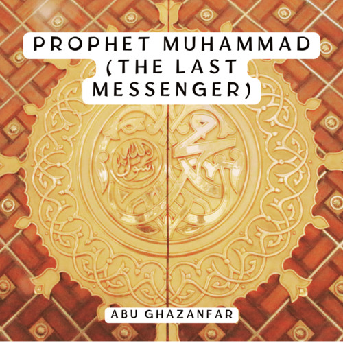Stream Prophet Muhammad (The Last Messenger) by Abu Ghazanfar | Listen ...