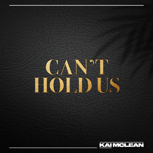 Stream KAI MCLEAN - CAN'T HOLD US by KAI MCLEAN | Listen online for ...