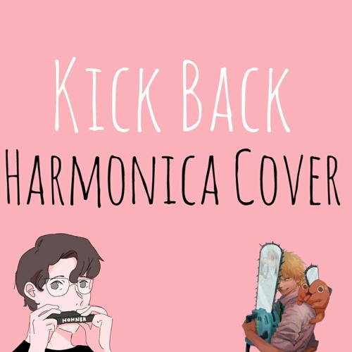Stream KICK BACK - Kenshi Yonezu Harmonica Cover (Chainsaw Man OP ) by ...