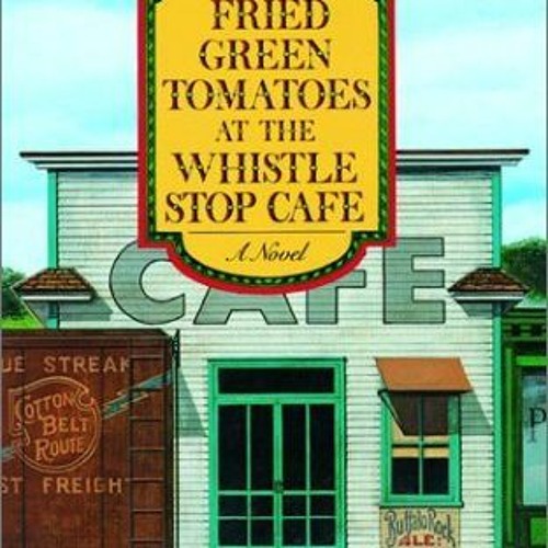 Stream Fannie Flagg Book Fried Green Tomatoes At The Whistle Stop Cafe