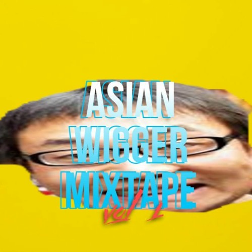 Stream Asian Wigger | Listen to Asian Wigger Mixtape Vol. 1 playlist ...