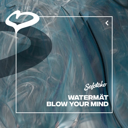 Stream Watermät - Blow Your Mind by SOLOTOKO | Listen online for free ...
