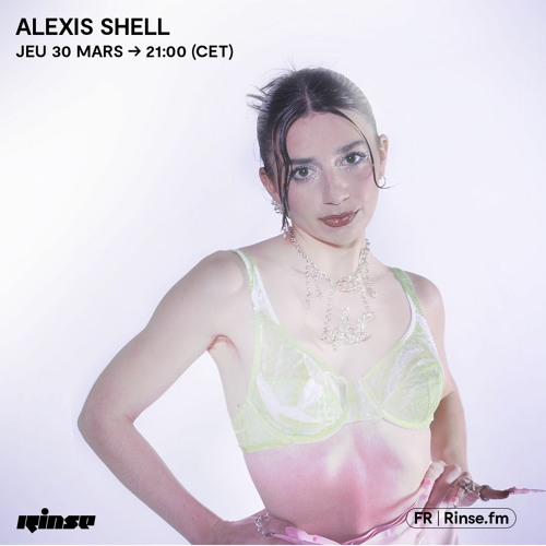 Stream Alexis Shell - 30 Mars 2023 by Rinse France | Listen online for free on SoundCloud