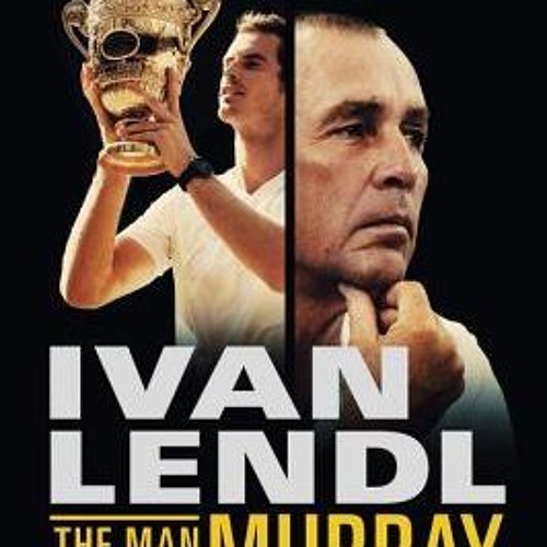 Stream PDF Ivan Lendl- The Man Who Made Murray from Posies9fr | Listen ...