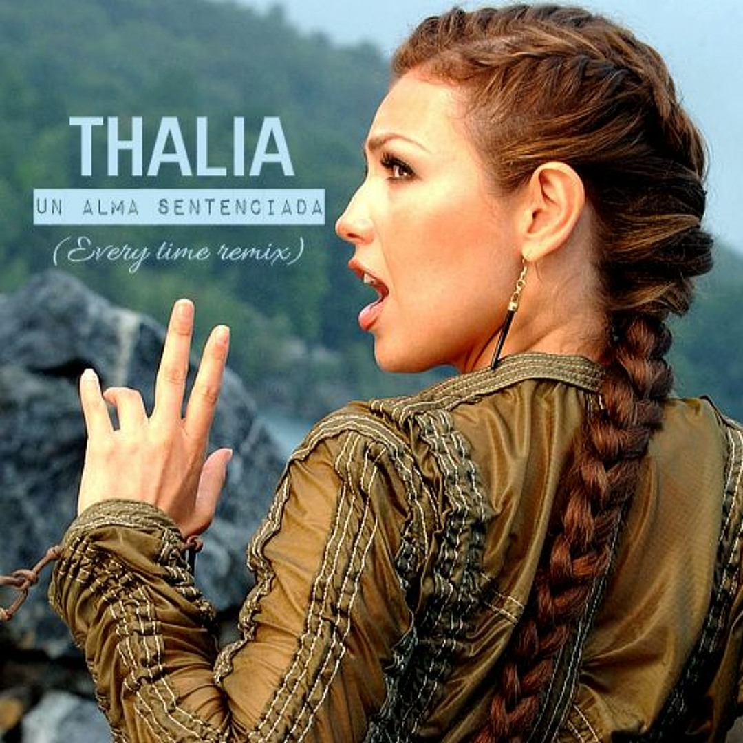 Stream Thalia - Un alma sentenciada (Every Time remix) by Raul Mata ★ | Listen online for free ...