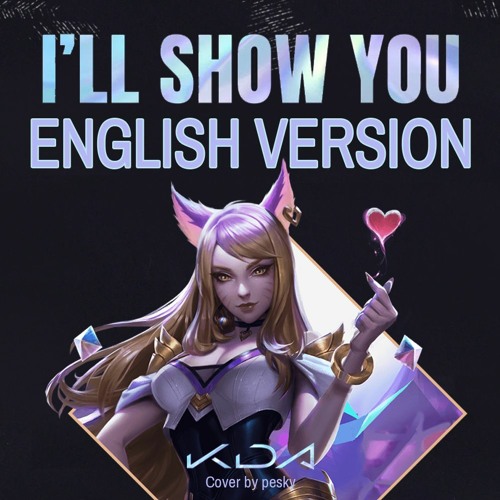 Stream Kda Ill Show You English Version By Pesky Listen Online For Free On Soundcloud