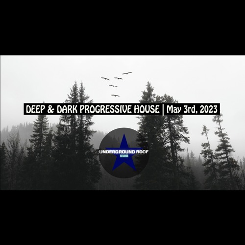 Stream Deep & Dark Progressive House | May 3rd, 2023 by Underground ...