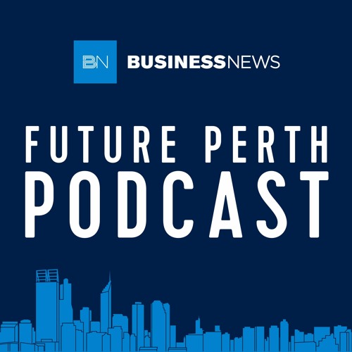 Stream episode Future Perth - Change & Development by Business News ...