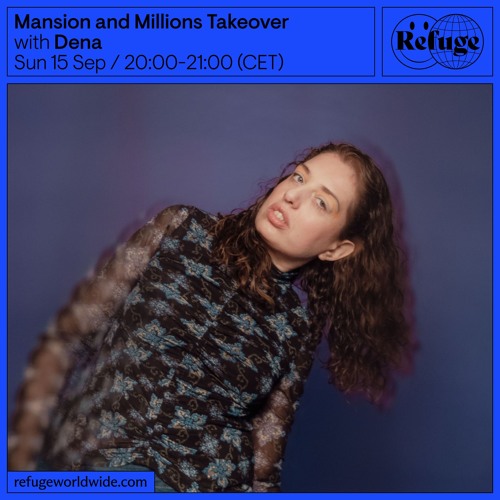 Stream Mansions and Millions Takeover - Dena - 15 Sep 2024 by Refuge Worldwide | Listen online ...