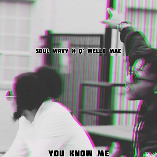 Stream YOU KNOW ME - SOUL WAVY X Q' MELLO MAC by Soul Wavy | Listen ...