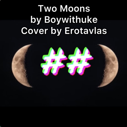 Stream Two Moons Cover by Erotavlas | Listen online for free on SoundCloud