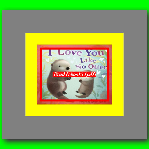 Stream EBOOK I Love You Like No Otter by Rose Rossner by Lisa M. Higa ...