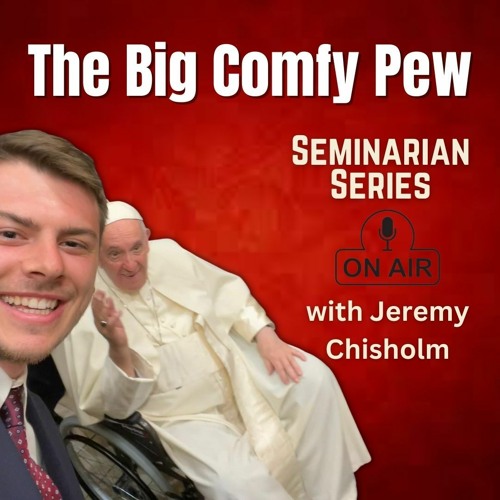 Stream Big Comfy Pew: Seminarian Jeremy Chisholm by Kent Lambton Roman ...
