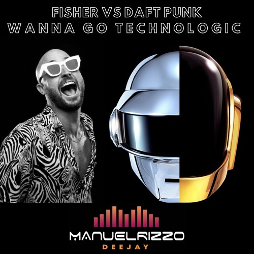 Stream Fisher VS Daft Punk - Wanna Go Technologic (Manuel Rizzo DeeJay ...