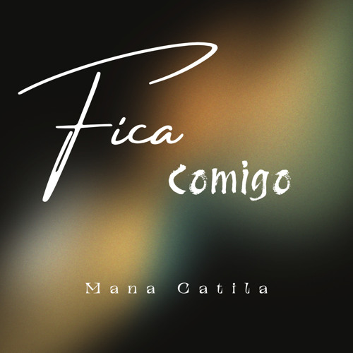 Stream Fica Comigo by Mana Catila | Listen online for free on SoundCloud