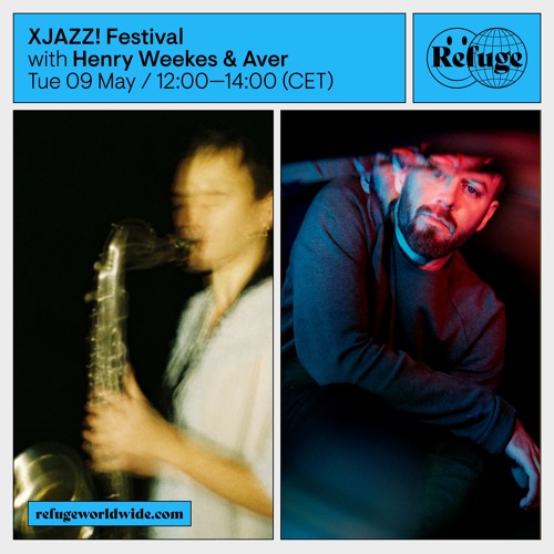Stream XJAZZ! Festival - Henry Weekes & Aver by Refuge Worldwide ...