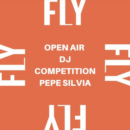 Stream FLY OPEN AIR DJ COMPETITION MIX by Pepe Silvia | Listen online ...