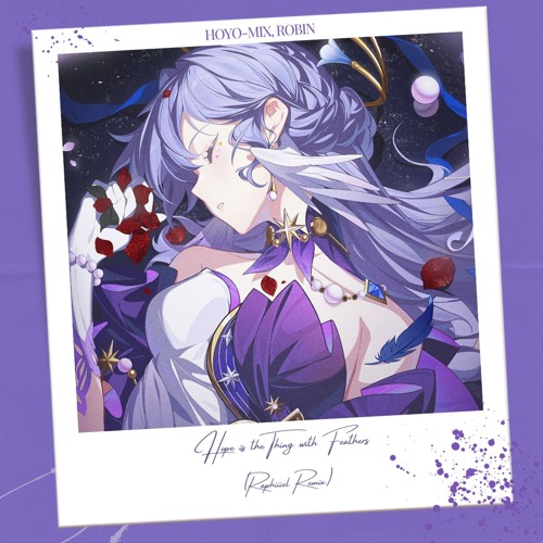Stream HOYO-MiX, Robin - Hope Is The Thing With Feathers (Raphiiel ...