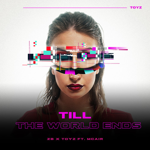 Stream Till The World Ends (ZB x Toyz ft. McAiR Remix) by Toyz | Listen online for free on ...