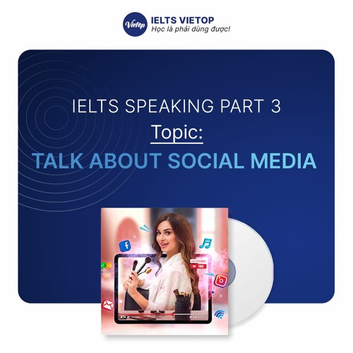 Stream Talk about social media IELTS Speaking part 3 by IELTS VIETOP ...