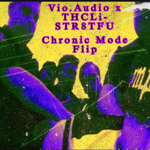 Stream STR8TFU-Vio.Audio X Thcli -(Chronic Mode Flip) by Chronic Mode ...
