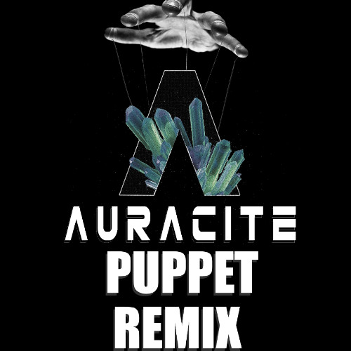 Stream Puppet (Auracite Remix) - Release Jan 24th by Auracite | Listen online for free on SoundCloud