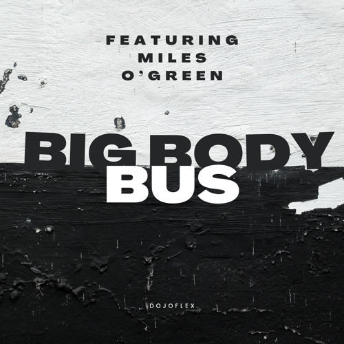 Stream Big Body Bus feat. Miles O’Green (Prod. Loco Beats) by dojoflex ...
