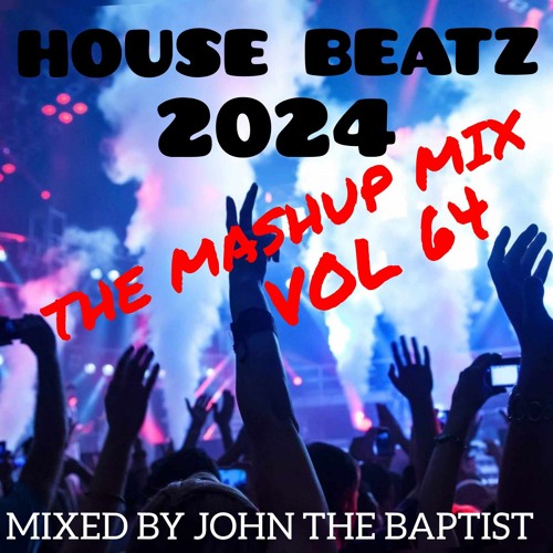 Stream House Beatz 2024 The Mashup Mix Vol 64 Mixed By John The Baptist ...