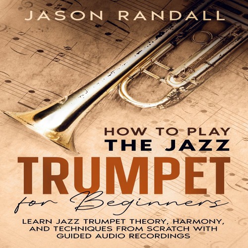 Stream Jason Randall | Listen to How to Play the Jazz Trumpet for ...