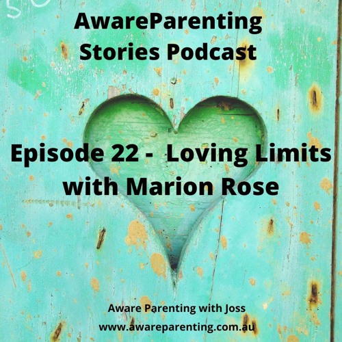 Stream Episode 22: Loving Limits with Marion Rose by Aware Parenting Stories with Joss Goulden ...