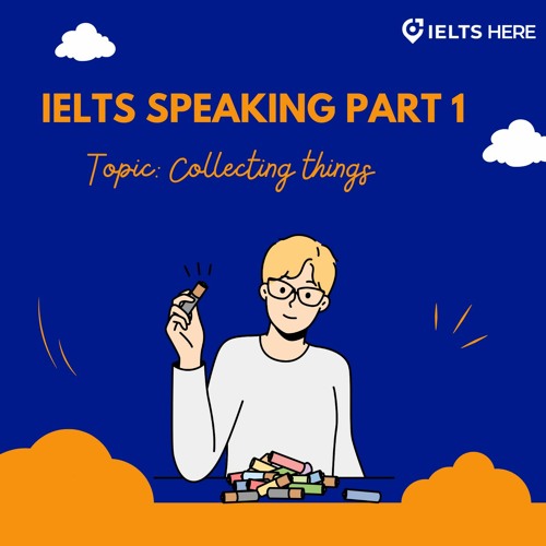 Stream IELTS Speaking Part 1 - Collecting things (Question 3) by IELTS ...