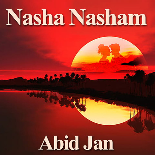 Stream Nasha Nasham by Abid Jan | Listen online for free on SoundCloud