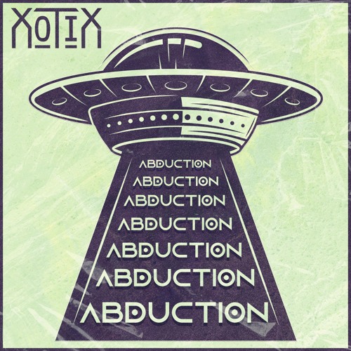 Stream XOTIX - ABDUCTION by XOTIX | Listen online for free on SoundCloud