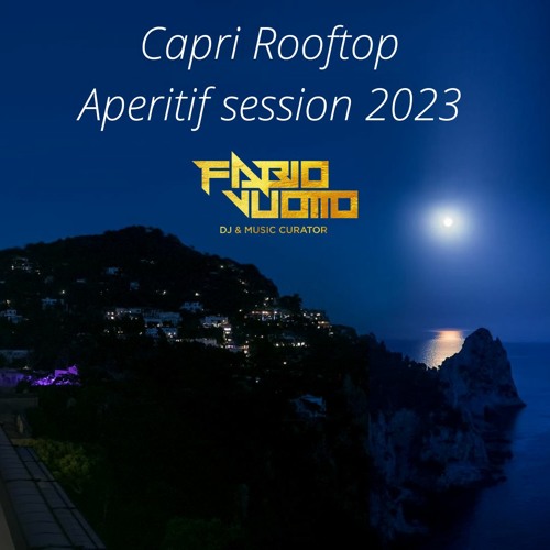 Stream CAPRI ROOFTOP - APERITIF SESSION 2023 / DJ FABIO VUOTTO by Fabio ...