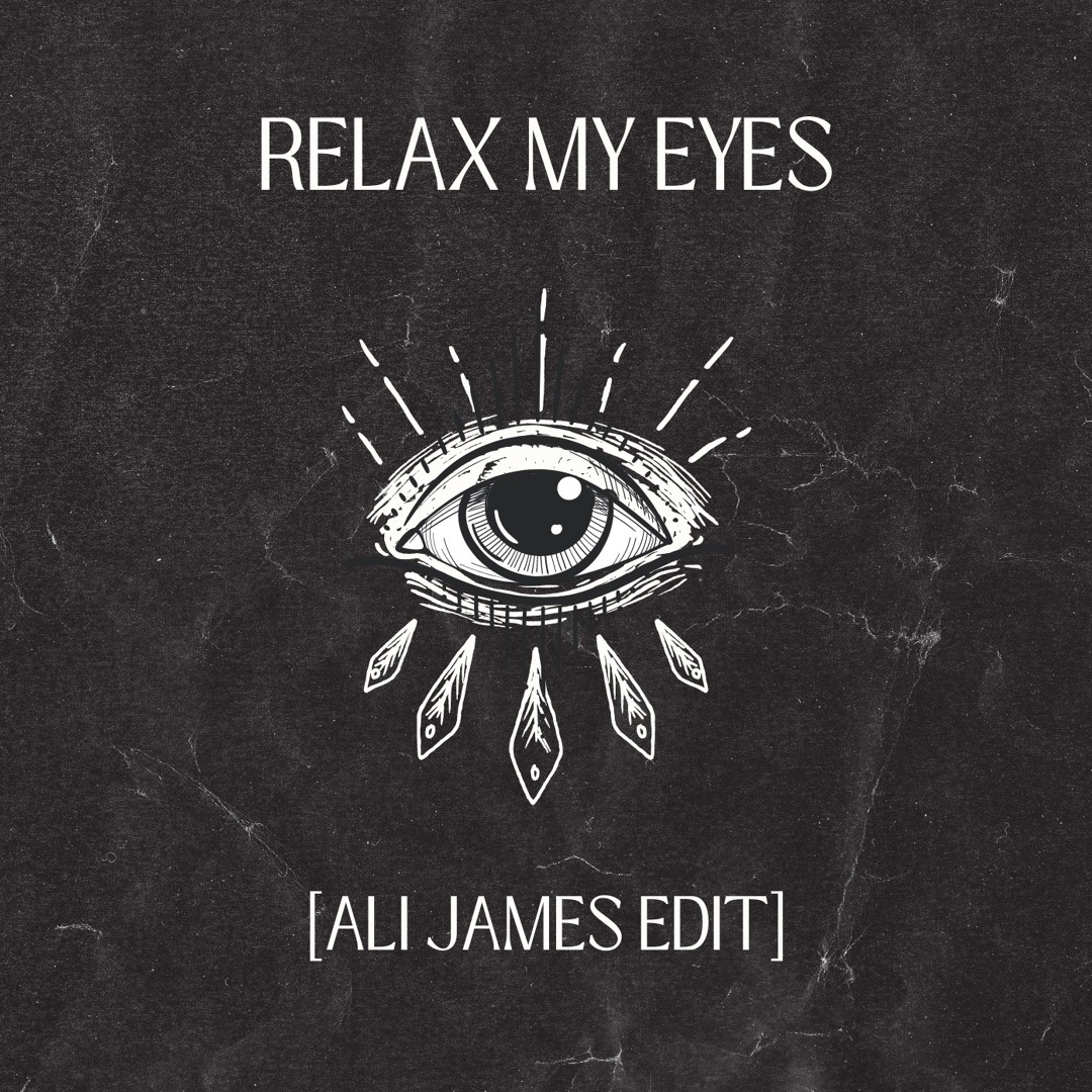 Stream Relax My Eyes [Ali James Edit] by Ali James | Listen online for ...