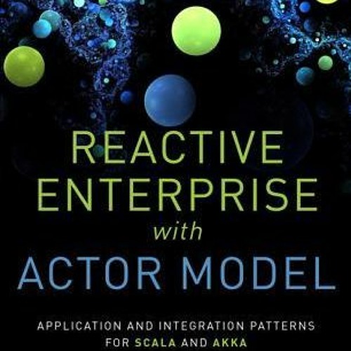 Stream Read Reactive Messaging Patterns With The Actor Model Applications And Integration In 9527
