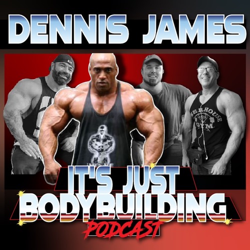 Stream episode It's Just Bodybuilding 253 Dennis James by Think BIG ...