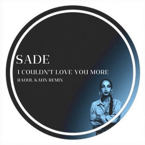 Stream Sade - I Couldn't Love You More (Raoul Kahn Remix) by ARIMuzik | Listen online for free ...