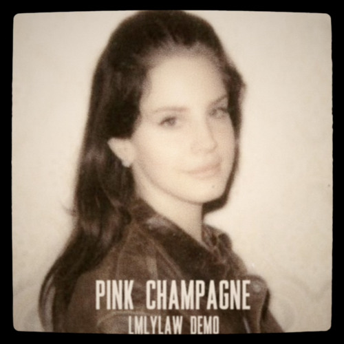 Stream Lana Del Rey - Pink Champagne (Let Me Love You Like A Woman DEMO ...
