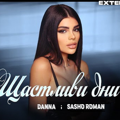 Stream DANNA i SASHO ROMAN - SHTASTLIVI DNI dj VLD Extended 2025 by ...
